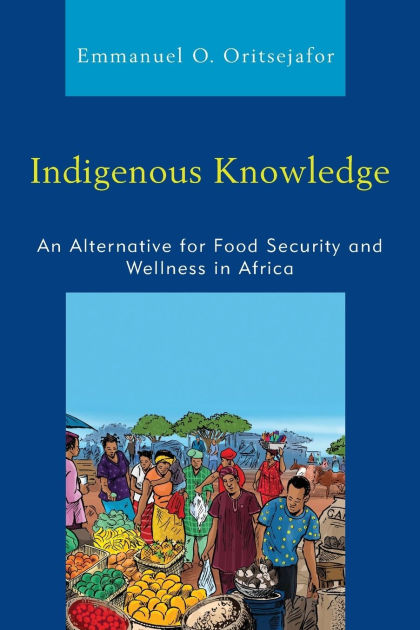 Indigenous Knowledge: An Alternative for Food Security and Wellness in ...