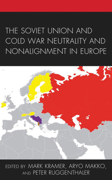 The Soviet Union and Cold War Neutrality and Nonalignment in Europe by ...