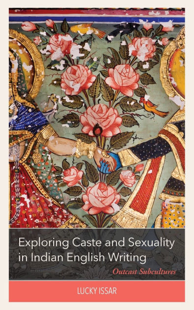 Exploring Caste and Sexuality in Indian English Writing: Outcast ...