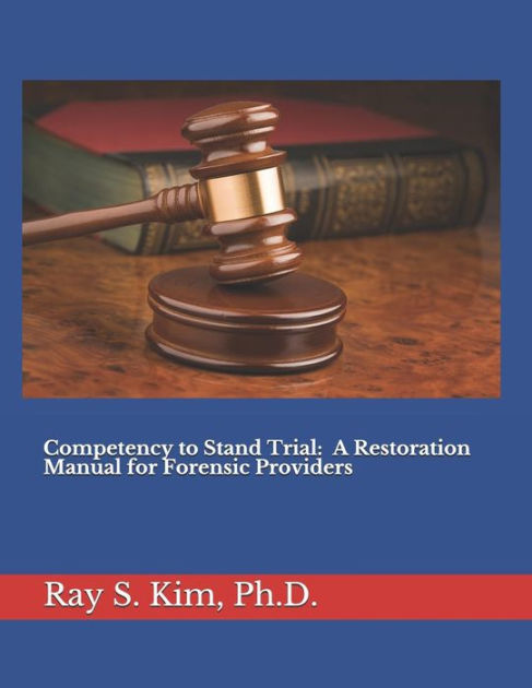 Competency to Stand Trial: A Restoration Manual for Forensic Providers ...