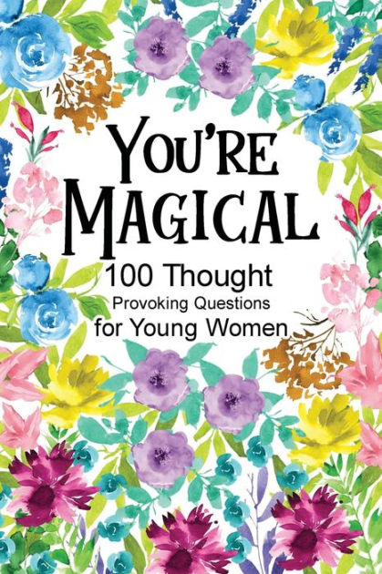 You're Magical 100 Thought Provoking Questions for Young Women ...