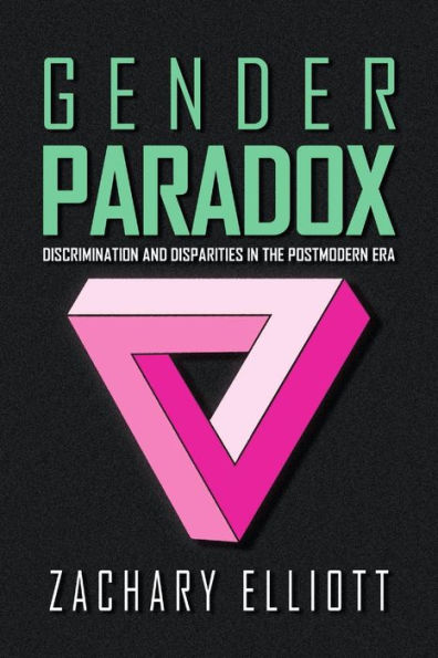 The Gender Paradox: Discrimination and Disparities in the Postmodern ...
