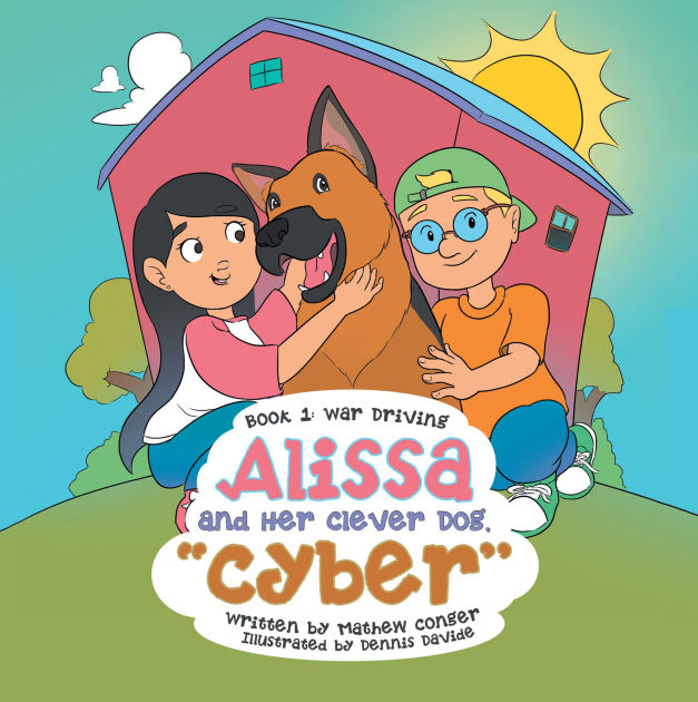 Alissa and Her Clever Dog, Cyber: Book 1: War Driving by Mathew Conger ...