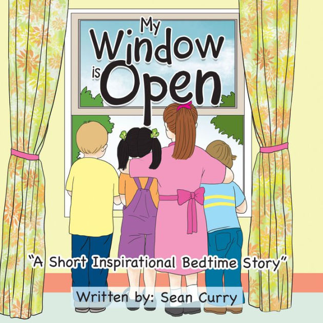 My Window Is Open: "A Short Inspirational Bedtime Story" by Sean Curry ...
