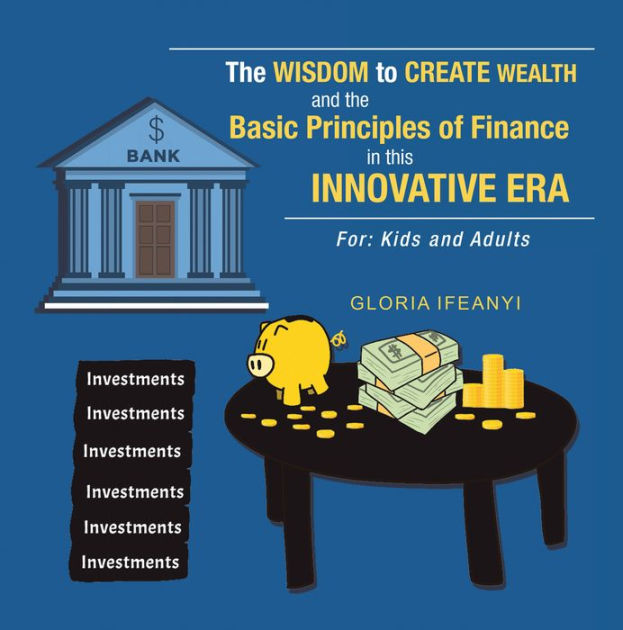 The Wisdom to Create Wealth and the Basic Principles of Finance in This ...