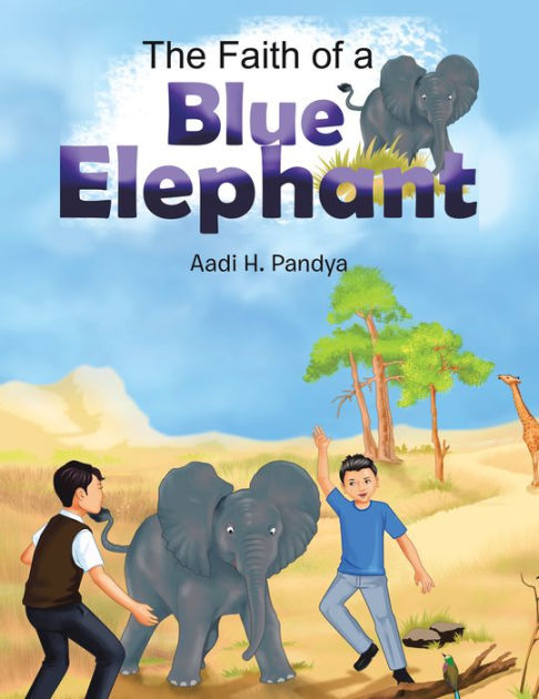 The Faith of a Blue Elephant: Book 2 by Aadi H. Pandya | eBook | Barnes ...