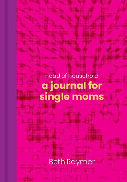Head of Household: A Journal for Single Moms by Beth Raymer, Laura ...