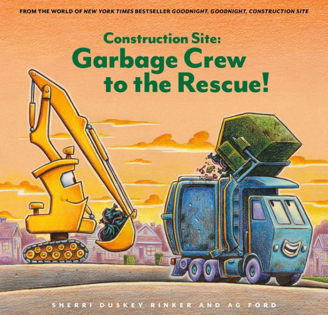 Construction Site: Garbage Crew to the Rescue! by Sherri Duskey Rinker ...