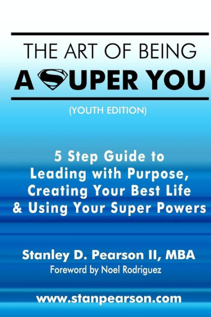 The Art of Being a Super You: Your 5 Step Guide to Leading with Purpose ...