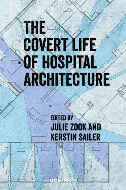 The Covert Life of Hospital Architecture by Julie Zook | eBook | Barnes ...