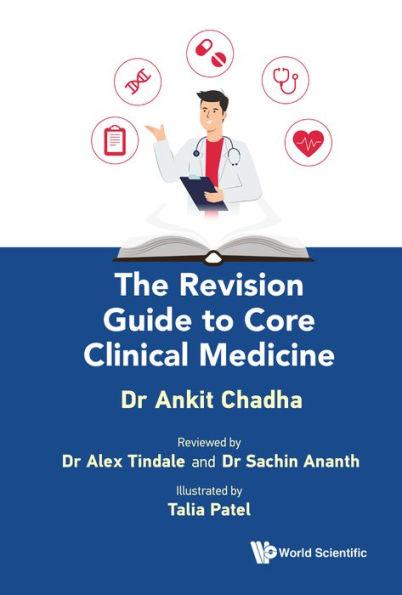 REVISION GUIDE TO CORE CLINICAL MEDICINE, THE by Ankit Chadha, Alex ...