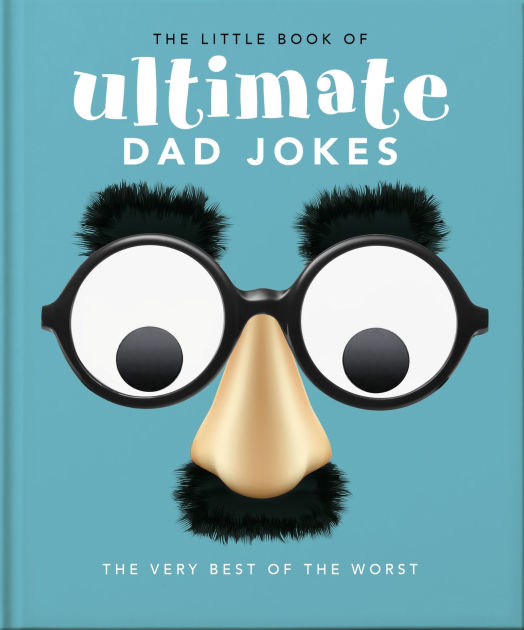 The Little Book of Ultimate Dad Jokes: The Very Best of the Worst by ...