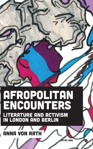 Afropolitan Encounters: Literature and Activism in London and Berlin by ...