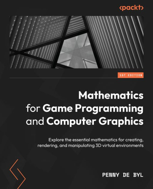Mathematics for Game Programming and Computer Graphics: Explore the ...