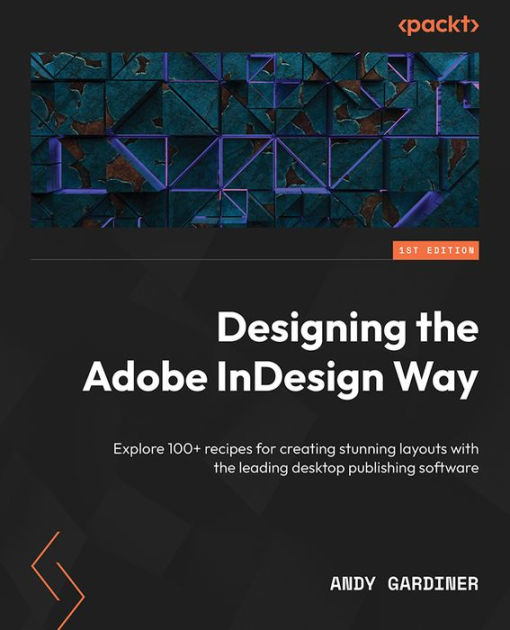 Designing the Adobe InDesign Way: Explore 100+ recipes for creating ...