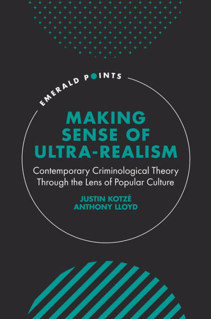 Making Sense of Ultra-Realism: Contemporary Criminological Theory ...