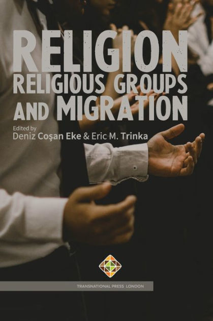 Religion, Religious Groups and Migration by Eric M. Trinka, Deniz Cosan ...