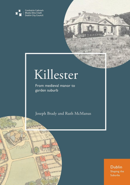 Killester: From medieval manor to garden suburb by Ruth McManus, Joe ...