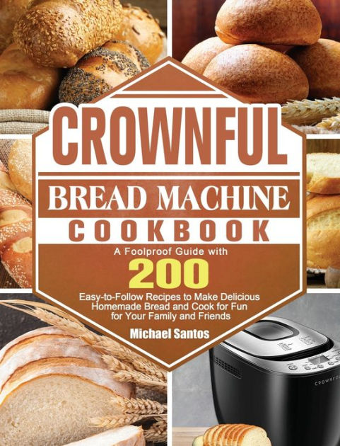 CROWNFUL Bread Machine Cookbook: A Foolproof Guide with 200 Easy-to ...
