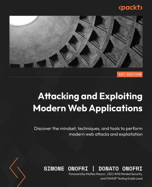 Attacking and Exploiting Modern Web Applications: Discover the mindset ...