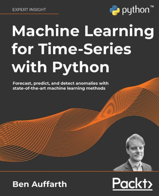 Machine Learning for Time-Series with Python: Forecast, predict, and ...