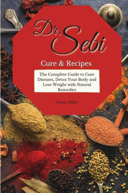 Doctor Sebi Cure and Recipes: The Complete Guide to Cure Diseases ...