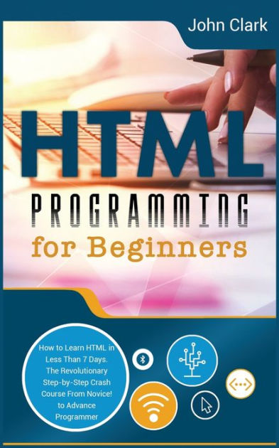 HTML Programming for Beginners: How to Learn HTML in Less Than 7 Days ...