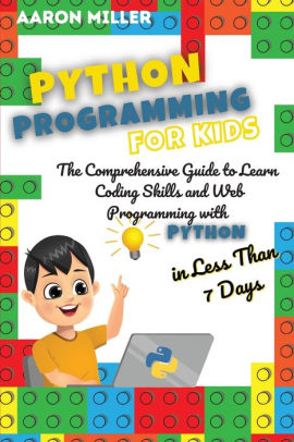 Python Programming for Kids: The Comprehensive Guide to Learn Coding ...