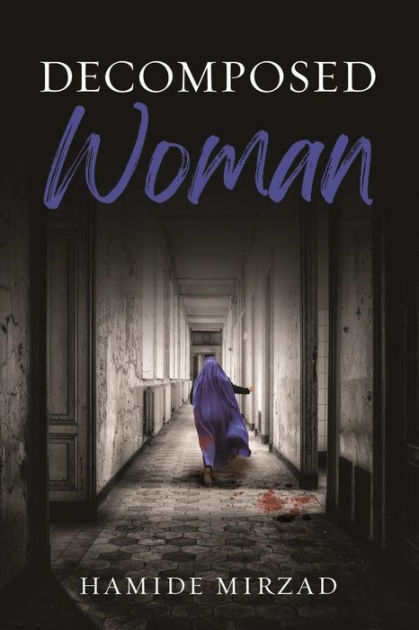 Decomposed Woman by Hamide Mirzad, Paperback | Barnes & Noble®