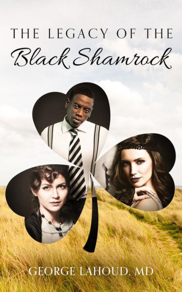 The Legacy of the Black Shamrock by George Lahoud | eBook | Barnes & Noble®