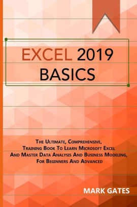 EXCEL 2019 BASIC: The Ultimate, Comprehensive, Training Book To Learn ...
