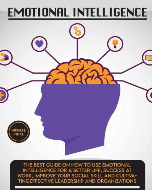 Emotional Intelligence: The Best Guide on How To Use Emotional ...