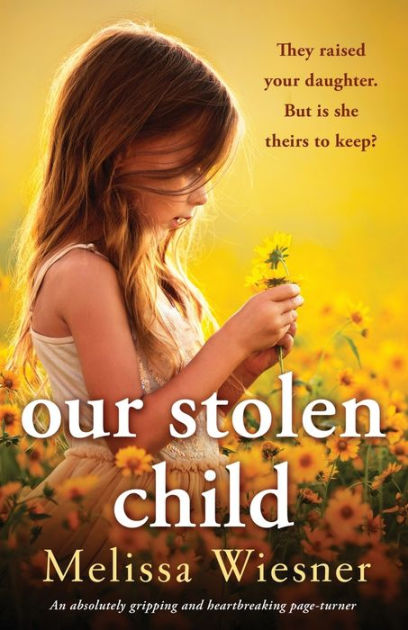 Our Stolen Child: An absolutely gripping and heartbreaking page-turner ...