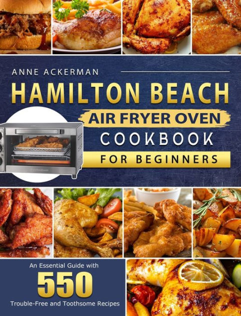 Hamilton Beach Air Fryer Oven Cookbook for Beginners: An Essential ...