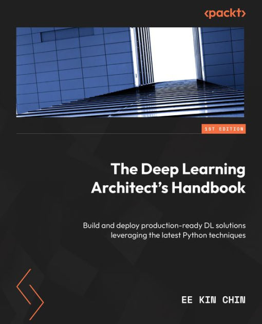 The Deep Learning Architect's Handbook: Build and deploy production ...