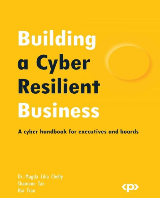 Building a Cyber Resilient Business: A cyber handbook for executives ...