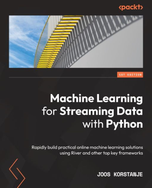 Machine Learning for Streaming Data with Python: Rapidly build ...