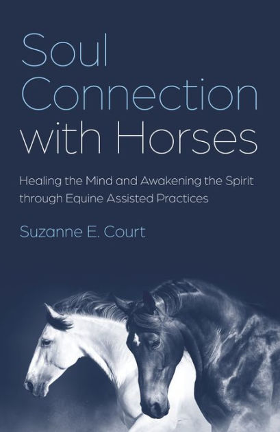Soul Connection with Horses: Healing the Mind and Awakening the Spirit ...