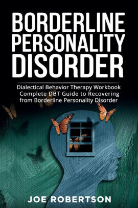 Borderline Personality Disorder: Dialectical Behavior Therapy Workbook ...