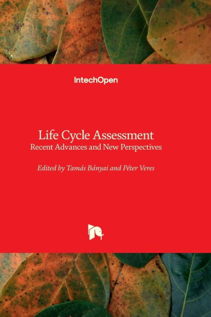 Life Cycle Assessment - Recent Advances and New Perspectives by Tamïs ...