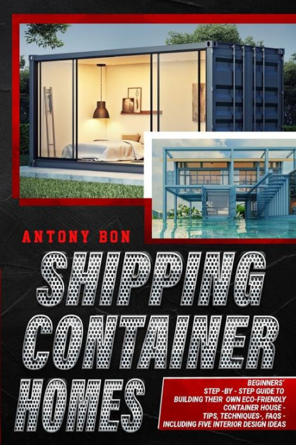 Shipping Container Homes: Shipping Container Homes for Beginners: The ...