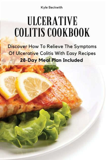 Ulcerative Colitis Cookbook: Discover How To Relieve The Symptoms Of ...
