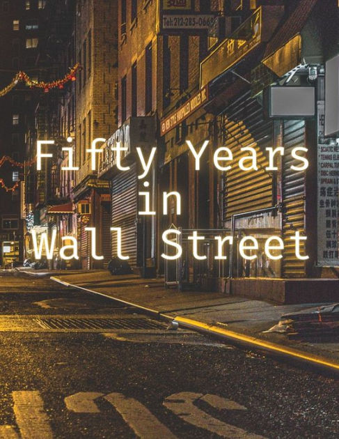 Fifty Years in Wall Street by Henry, Paperback | Barnes & Noble®