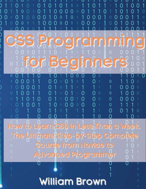 CSS Programming for Beginners: How to Learn CSS in Less Than a Week ...