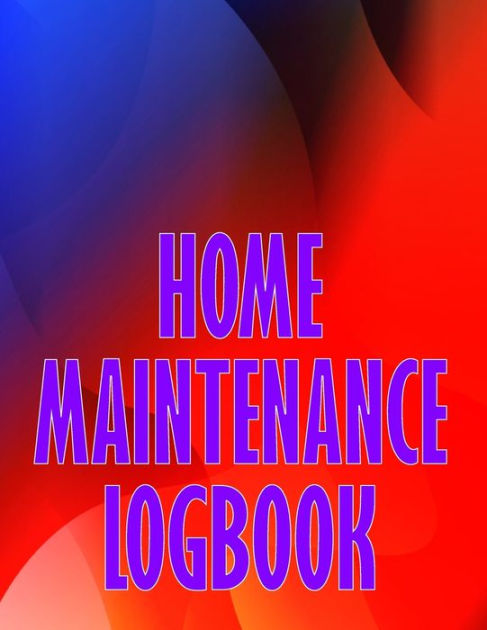 Home Maintenance Logbook: Handyman Tracker To Record of Maintenance for ...