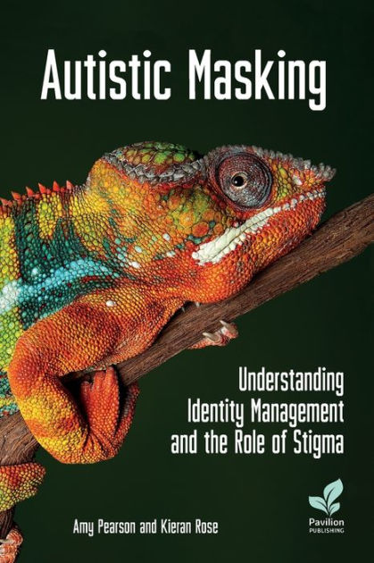 Autistic Masking: Understanding Identity Management and the Role of ...