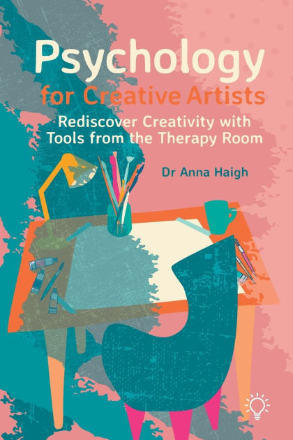 Psychology for Creative Artists: Rediscover Creativity with Tools from ...