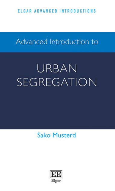 Advanced Introduction to Urban Segregation by Sako Musterd, Paperback ...
