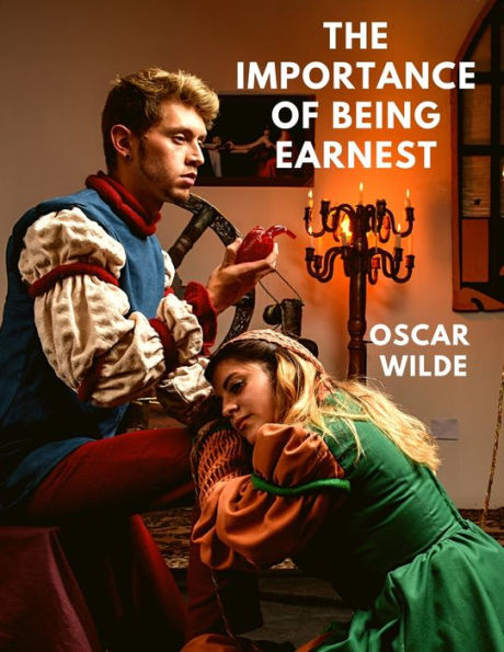 The Importance of Being Earnest: A Witty and Buoyant Comedy of Manners ...