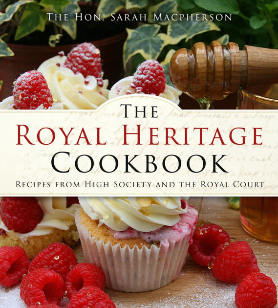 The Royal Heritage Cookbook: Recipes From High Society and the Royal ...